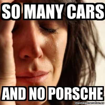 Meme Problems - so many cars and no porsche - 3601371