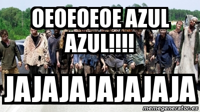Meme Personalizado - OEOEOEOE AZUL AZUL!!!! JAJAJAJAJAJAJA - 3601886