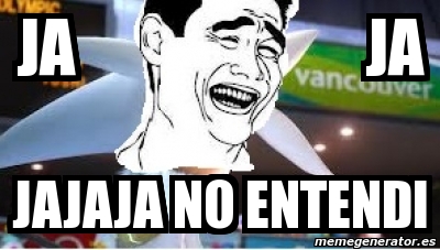 Meme Personalizado - ja ja jajaja no entendi - 3602782