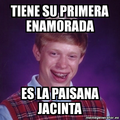 Meme Bad Luck Brian - tiene su primera enamorada es la paisana jacinta ...