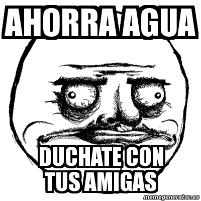 Meme Me Gusta - ahorra agua duchate con tus amigas - 3603119