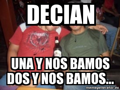 Meme Personalizado - decian una y nos bamos dos y nos bamos... - 3603698