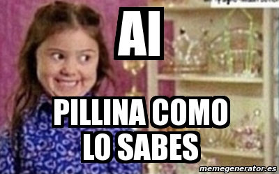 Meme Personalizado - AI PILLINA COMO LO SABES - 3606181