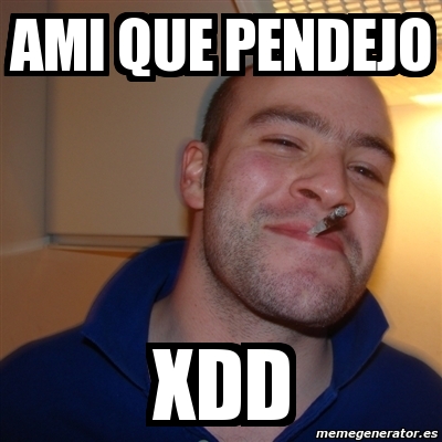 Meme Greg - ami que pendejo xdd - 3618219