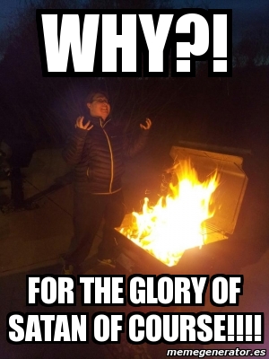 Meme Personalizado - why?! For the glory of satan of course!!!! - 3619598