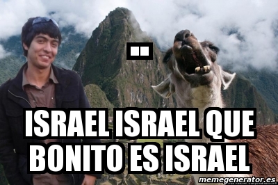 Meme Personalizado - .. ISRAEL ISRAEL que bonito es israel - 3620150