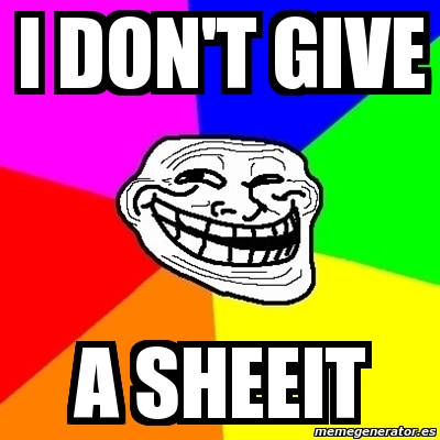 Meme Troll - I DON'T GIVE A SHEEIT - 3620570
