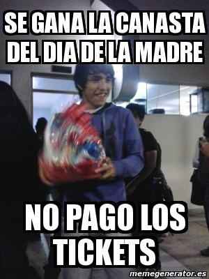 Meme Personalizado - se gana la canasta del dia de la madre no pago los ...