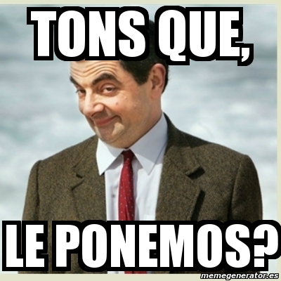 Meme Mr Bean - Tons que, le ponemos? - 3621382