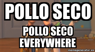 Meme Personalizado - pollo seco pollo seco everywhere - 3623780