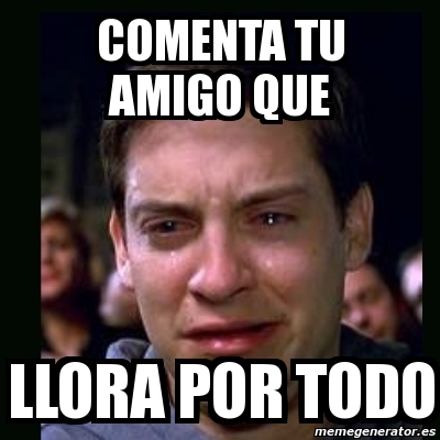 Meme crying peter parker - comenta tu amigo que llora por todo - 3624932