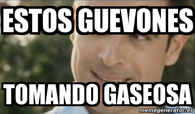 Meme Personalizado - estos guevones tomando gaseosa - 3625861