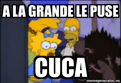 Meme Personalizado - a la grande le puse cuca - 3626634