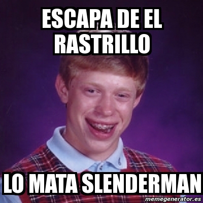 Meme Bad Luck Brian - escapa de el rastrillo lo mata slenderman - 3628383