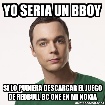 Meme Sheldon Cooper - yo seria un bboy si lo pudiera descargar el juego ...