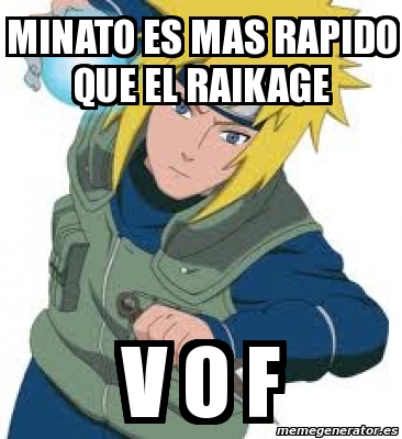 Meme Personalizado - minato es mas rapido que el raikage v o f - 3634113