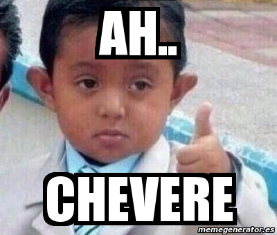 Meme Personalizado - AH.. CHEVERE - 3634885