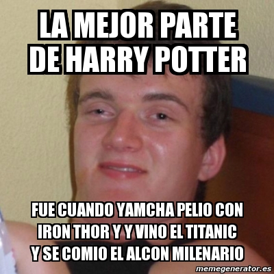 Meme Stoner Stanley - La mejor parte de Harry potter Fue cuando yamcha ...