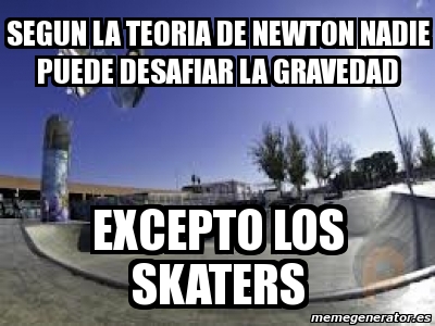 Meme Personalizado - segun la teoria de newton nadie puede desafiar la ...