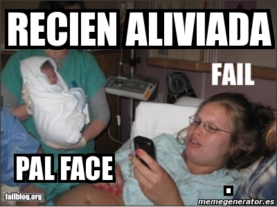 Meme Personalizado - recien aliviada pal face . - 3636588