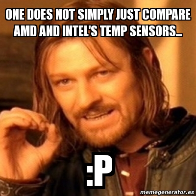 Meme Boromir - One does not simply just compare AMD and intel's temp ...