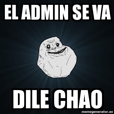 Meme Forever Alone - El admin se va dile chao - 3639478