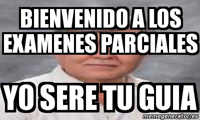 Meme Personalizado - BIENVENIDO A LOS EXAMENES PARCIALES YO SERE TU ...