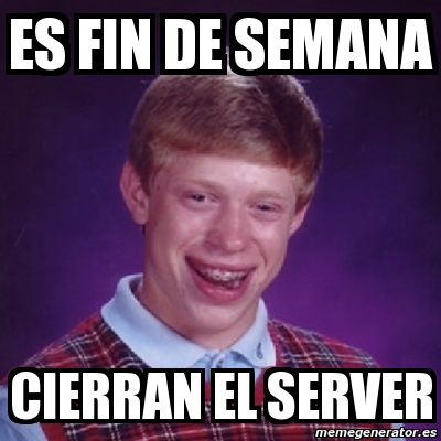 Meme Bad Luck Brian - es fin de semana cierran el server - 3642615