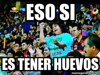Meme Personalizado - ESO SI ES TENER HUEVOS - 3643544