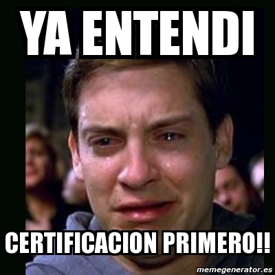 Meme crying peter parker - ya entendi certificacion primero!! - 3643689