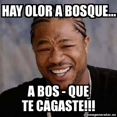 Meme Yo Dawg - hay olor a bosque... a bos - que te cagaste!!! - 3643935