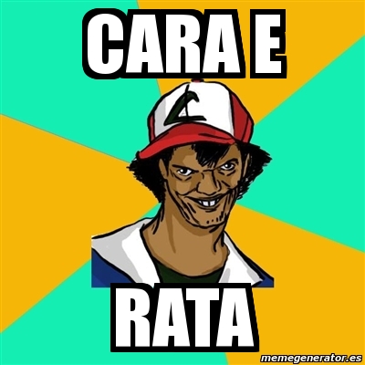 Meme Ash Pedreiro - CARA E RATA - 3644760