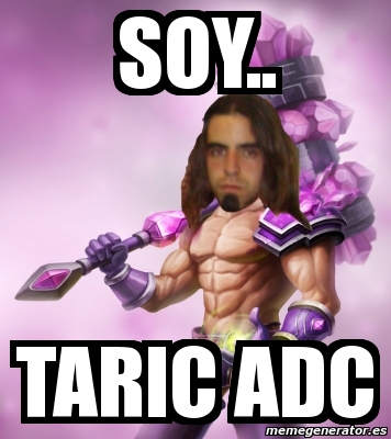 Meme Personalizado - Soy.. Taric adc - 3647543