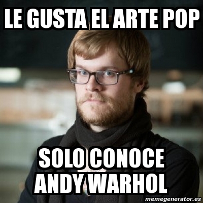 Meme Personalizado - le gusta el arte pop solo conoce andy warhol - 3648615