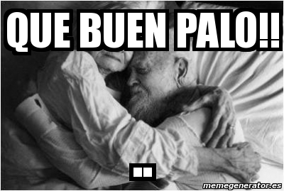 Meme Personalizado - QUE BUEN PALO!! .. - 3649556