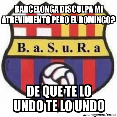 Meme Personalizado - BARCELONGA DISCULPA MI ATREVIMIENTO PERO EL ...