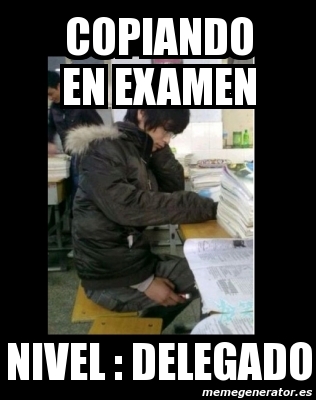 Meme Personalizado - COPIANDO EN EXAMEN NIVEL : DELEGADO - 3655210