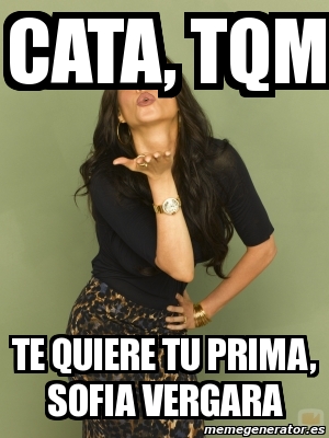 Meme Personalizado - cATA, TQM TE QUIERE TU PRIMA, SOFIA VERGARA - 3656773
