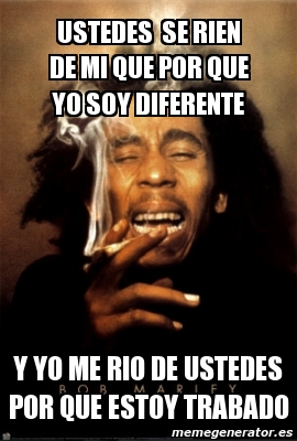 Meme Personalizado - ustedes se rien de mi que por que yo soy diferente ...
