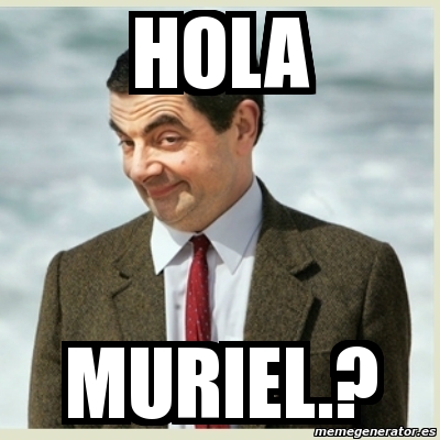 Meme Mr Bean - hola muriel.? - 3662954