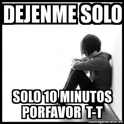 Meme First World Problems - dejenme solo solo 10 minutos porfavor T-T ...