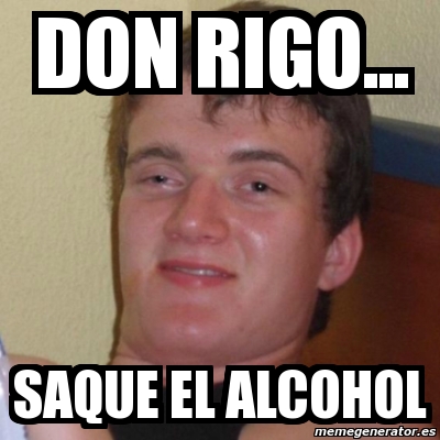 Meme Stoner Stanley - don Rigo... saque el alcohol - 3666648
