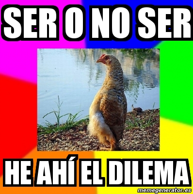 Meme Personalizado - ser o no ser he ahÃ­ el dilema - 3668742