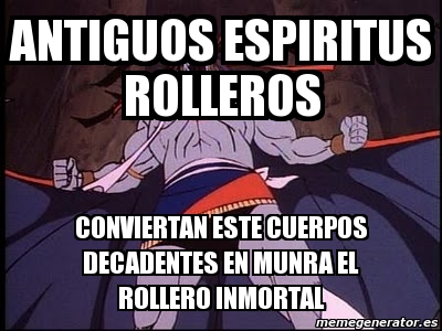 Meme Personalizado - Antiguos espiritus rolleros conviertan este ...