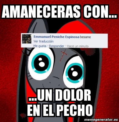 Meme Personalizado - Amaneceras con... ...un dolor en el pecho - 3673011