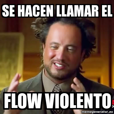 Meme Ancient Aliens - se hacen llamar el flow violento - 3674710