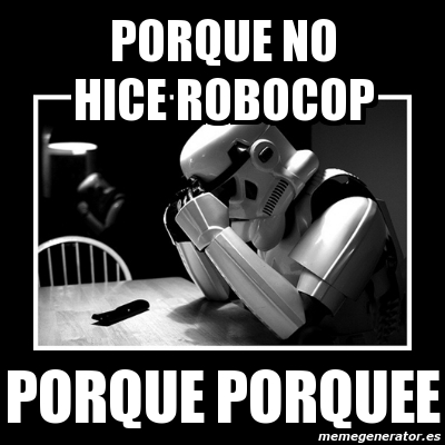 Meme Sad Trooper - Porque no hice robocop porque porquee - 3675558