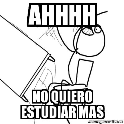 Meme Desk Flip Rage Guy - ahhhh no quiero estudiar mas - 3676017