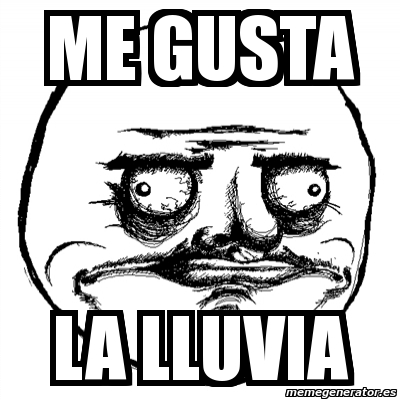 Meme Me Gusta - me gusta la lluvia - 3676381