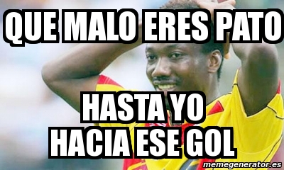Meme Personalizado - que malo eres pato hasta yo hacia ese gol - 3680177